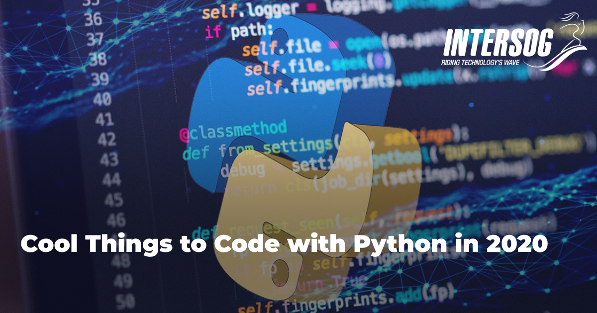 Cool Things To Code With Python In 2020 Intersog