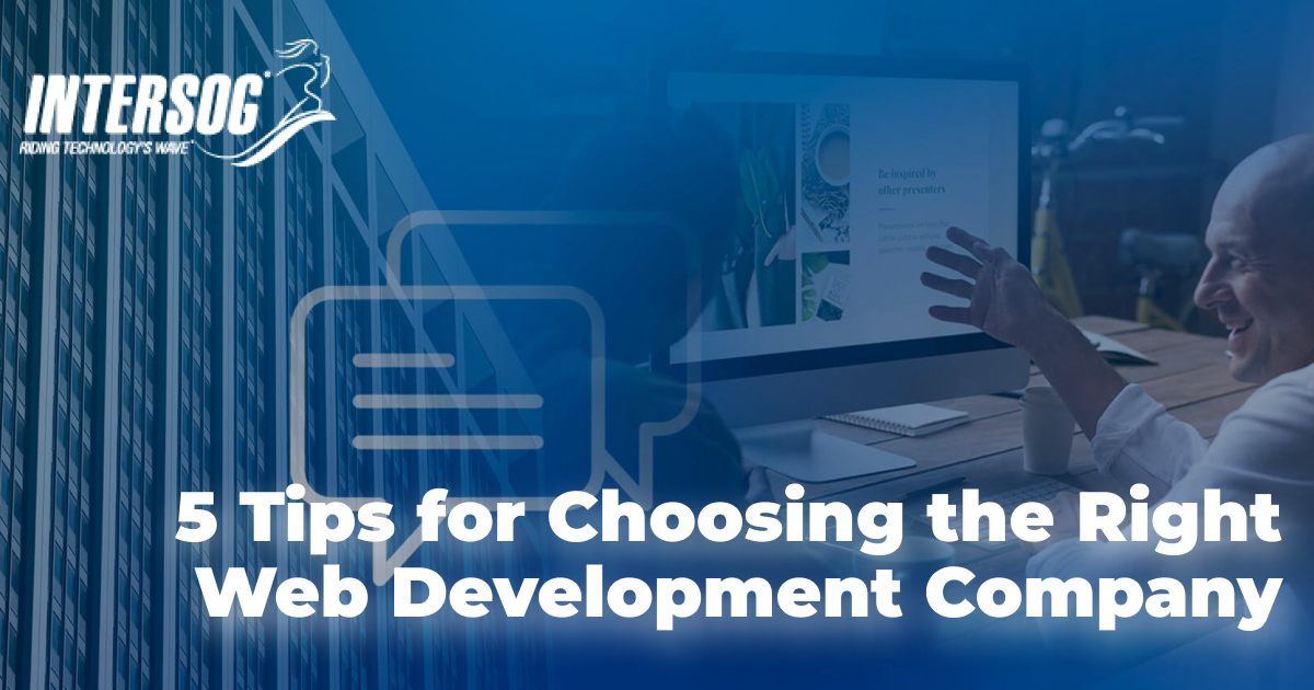 How to Choose a Web Development Company: 5 Tips - Intersog